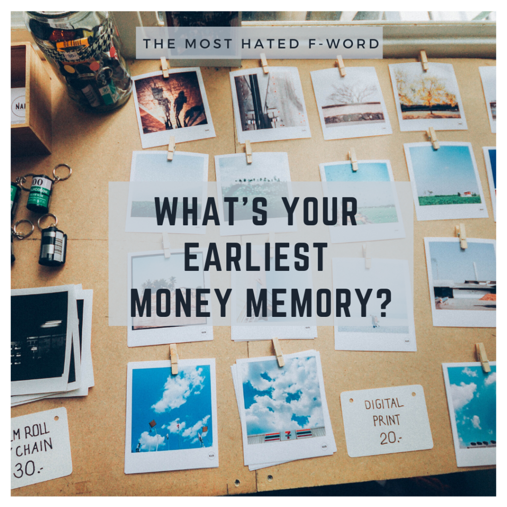 What’s Your Earliest Money Memory? – The Most Hated F-Word